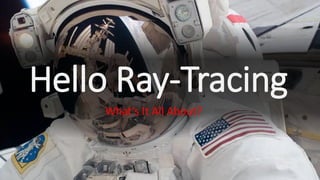Hello Ray-Tracing - What's it all about? Introduction to Ray-Tracing ...
