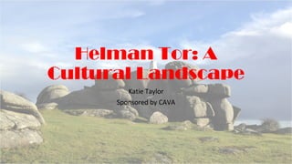 Helman Tor: A Cultural Landscape | PPT