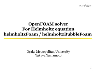 OpenFOAM solver for Helmholtz equation, helmholtzFoam / helmholtzBubbleFoam | PDF