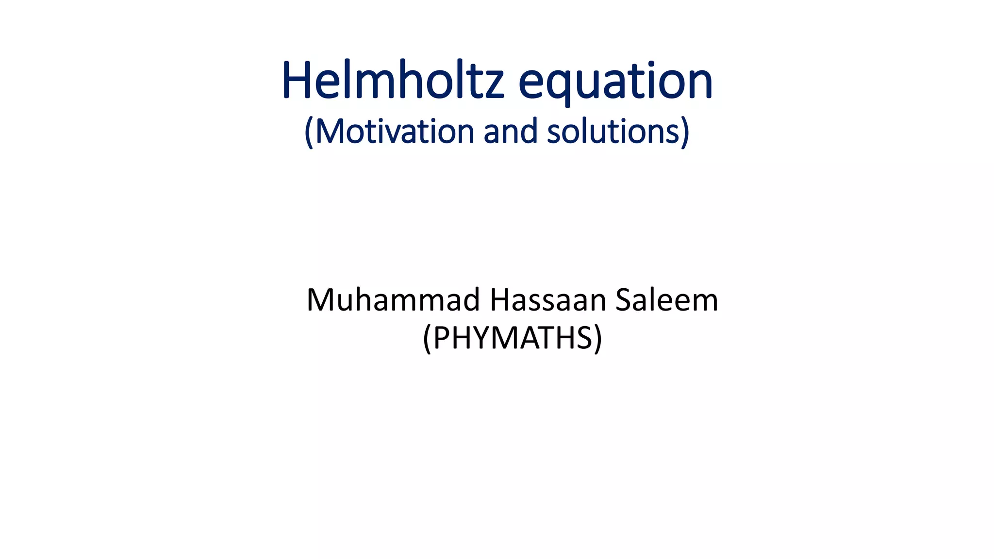 Helmholtz equation (Motivations and Solutions) | PPTX