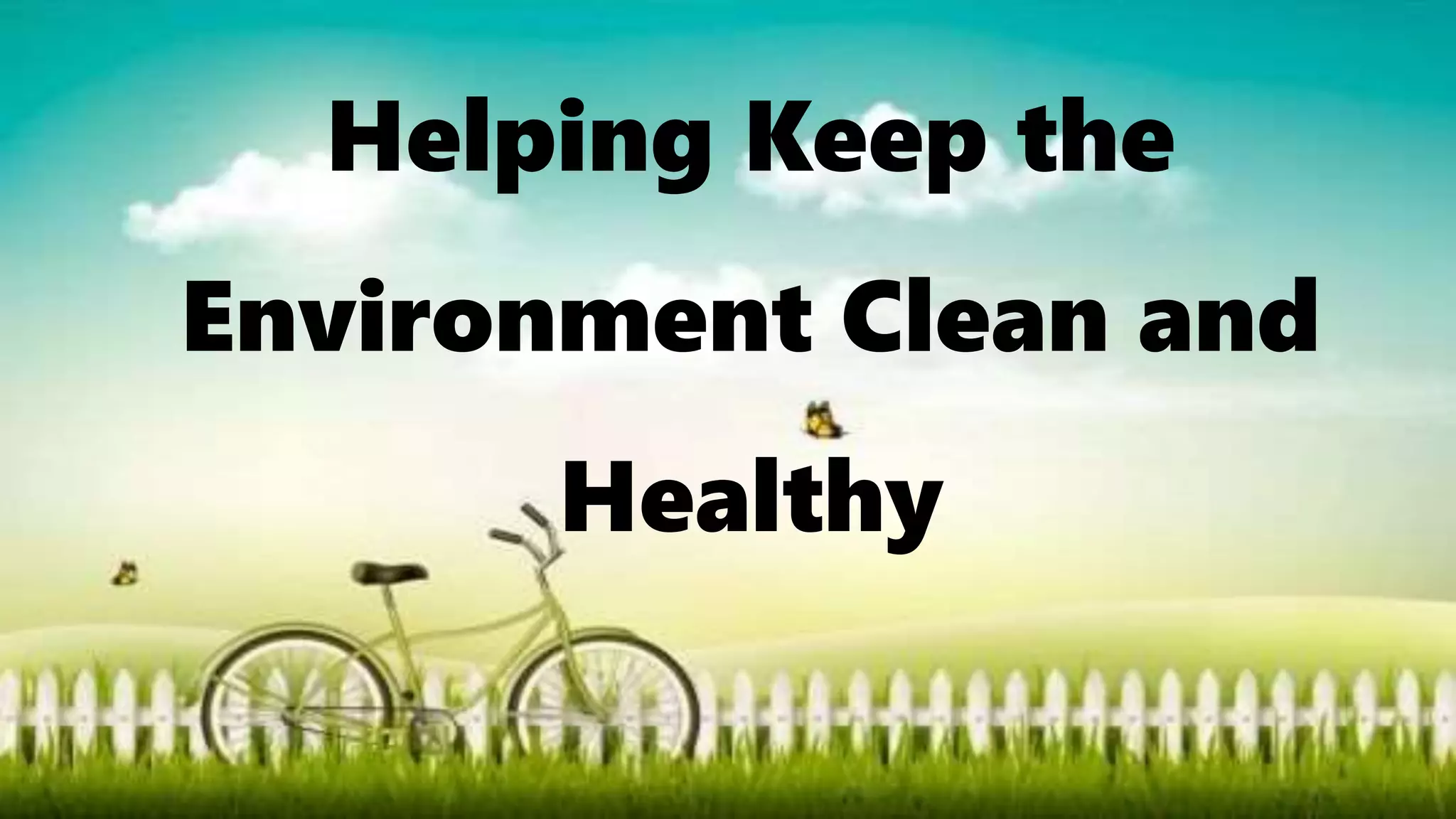 Helping Keep the Environment Clean and Healthy | PPT