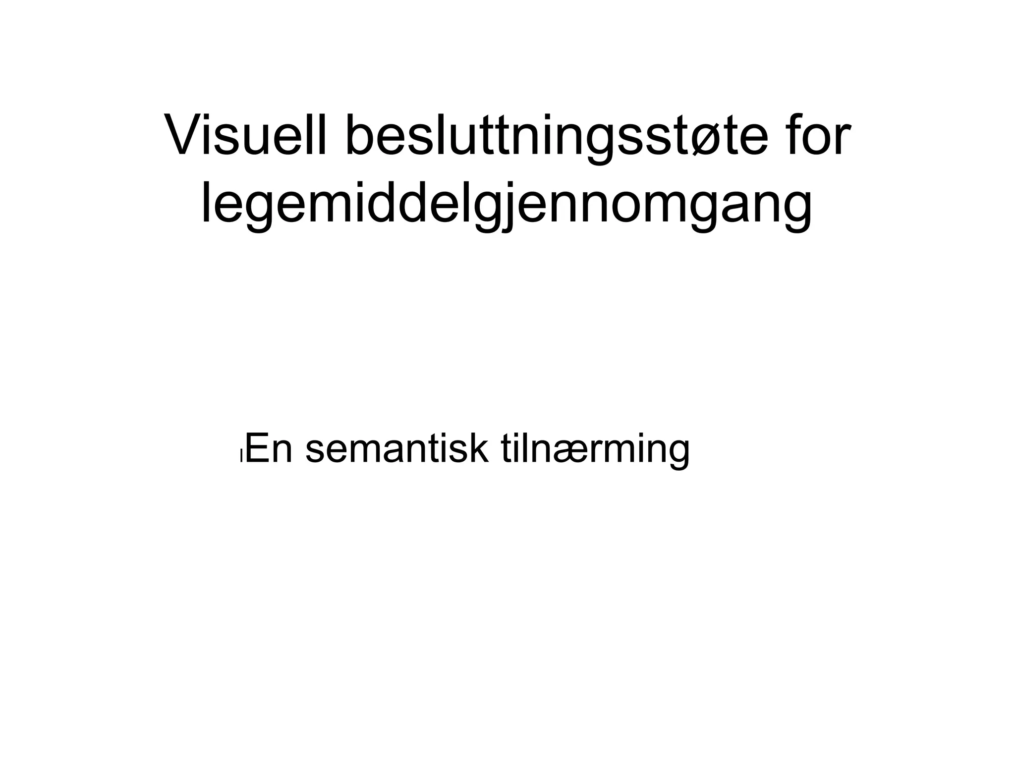Visuell besluttningsstøtte for legemiddelgjennomgang | PPT