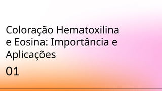 Hematoxilina Eosina - coloração histológica | PPTX