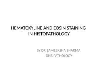 HEMATOXYLINE AND EOSIN STAINING in histopptx | PPTX