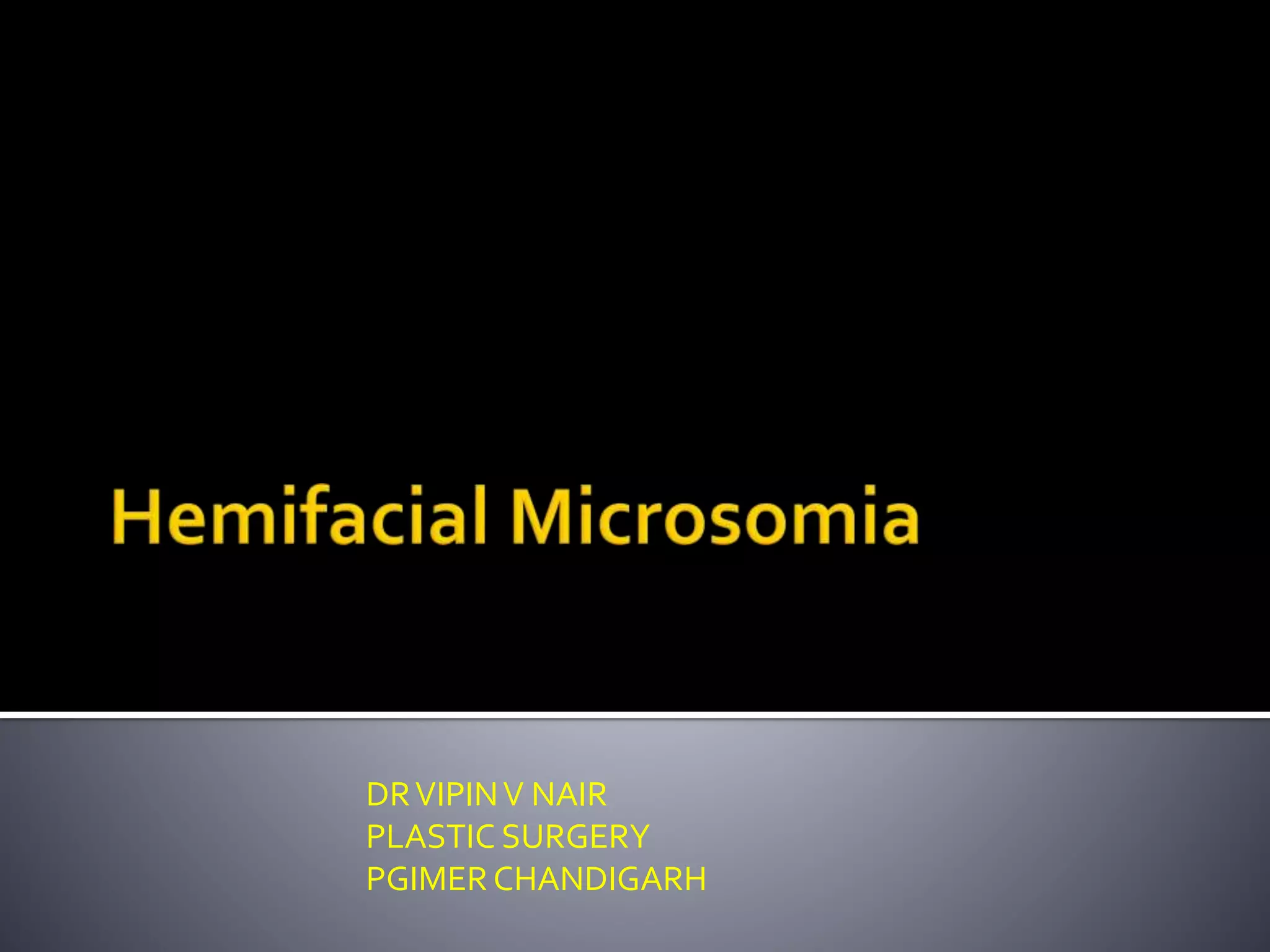 HEMIFACIAL MICROSOMIA DR VIPIN V NAIR | PPTX