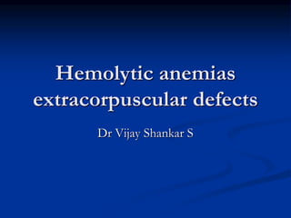 Hemolytic anemia extracorpuscular defects. | PPTX