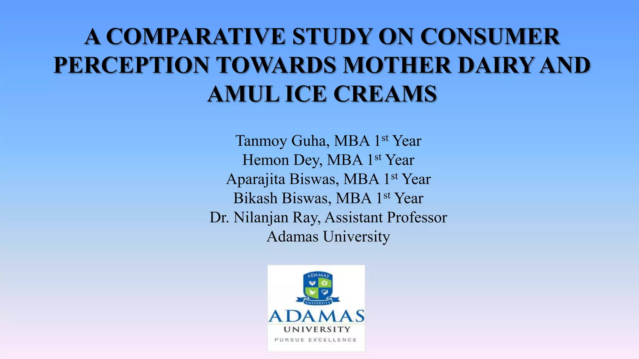 A COMPARATIVE STUDY ON CONSUMER PERCEPTION TOWARDS MOTHER DAIRY AND AMUL ICE CREAMS | PPT