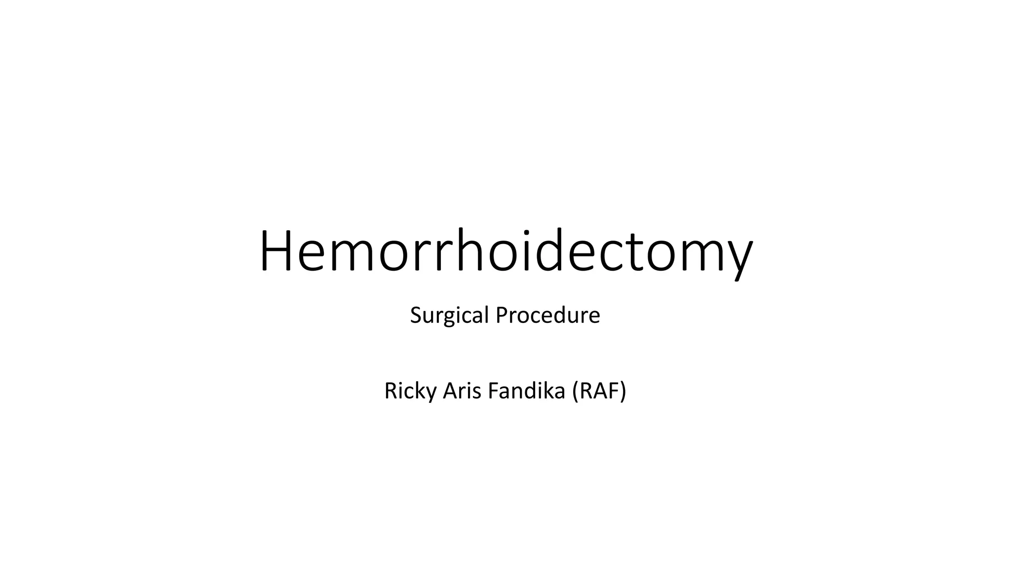 Hemorrhoidectomy Surgical Procedure Raf Pptx