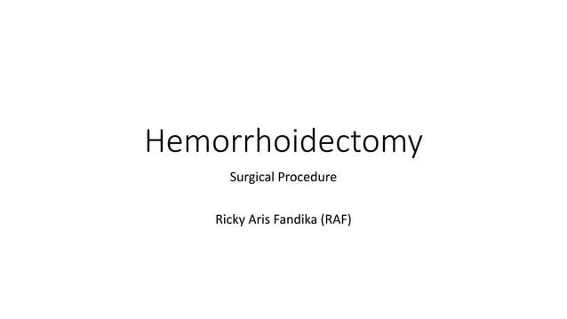Hemorrhoidectomy surgical procedure RAF.pptx | Digestive Disorders ...