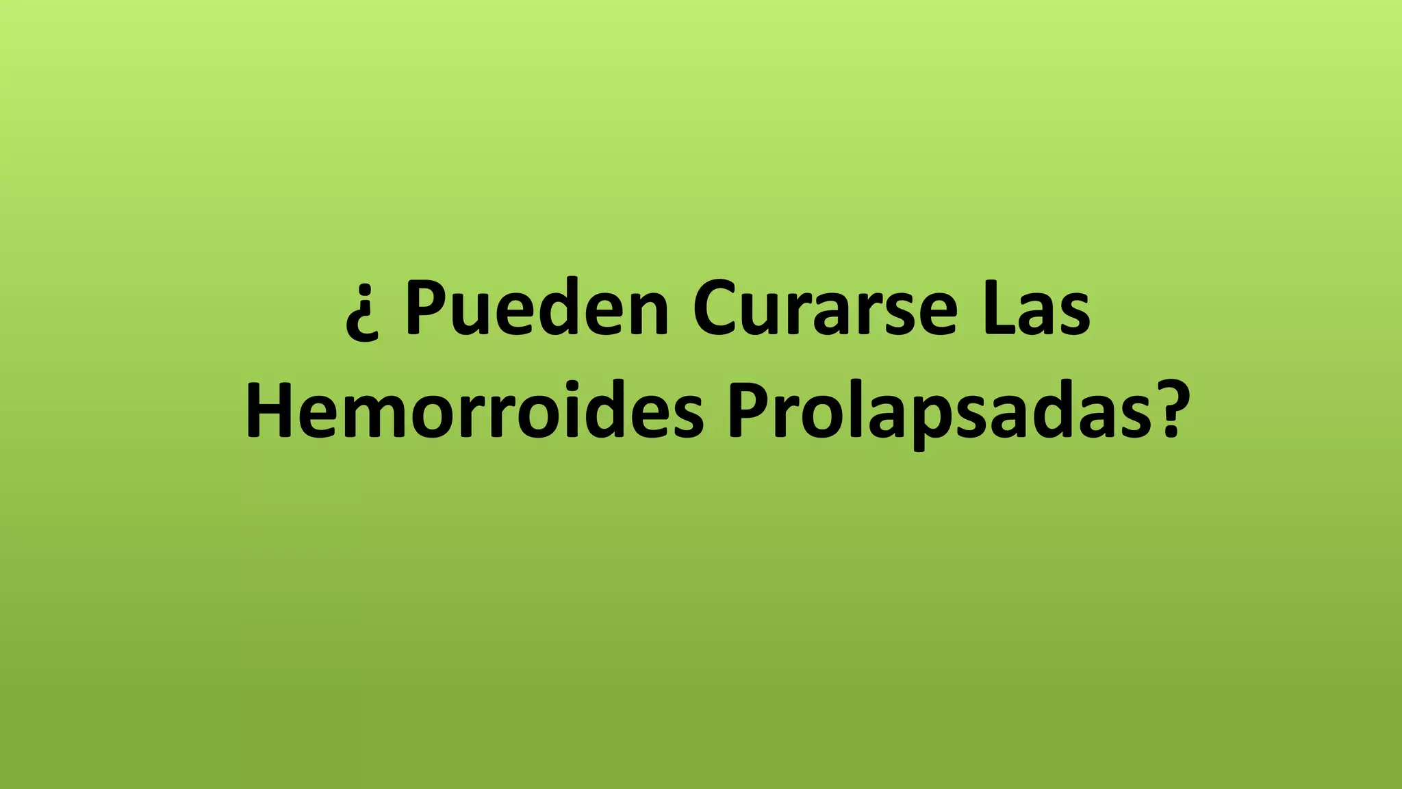 Todo lo que Necesitas Saber Sobre Las Hemorroides Prolapsadas | PPTX