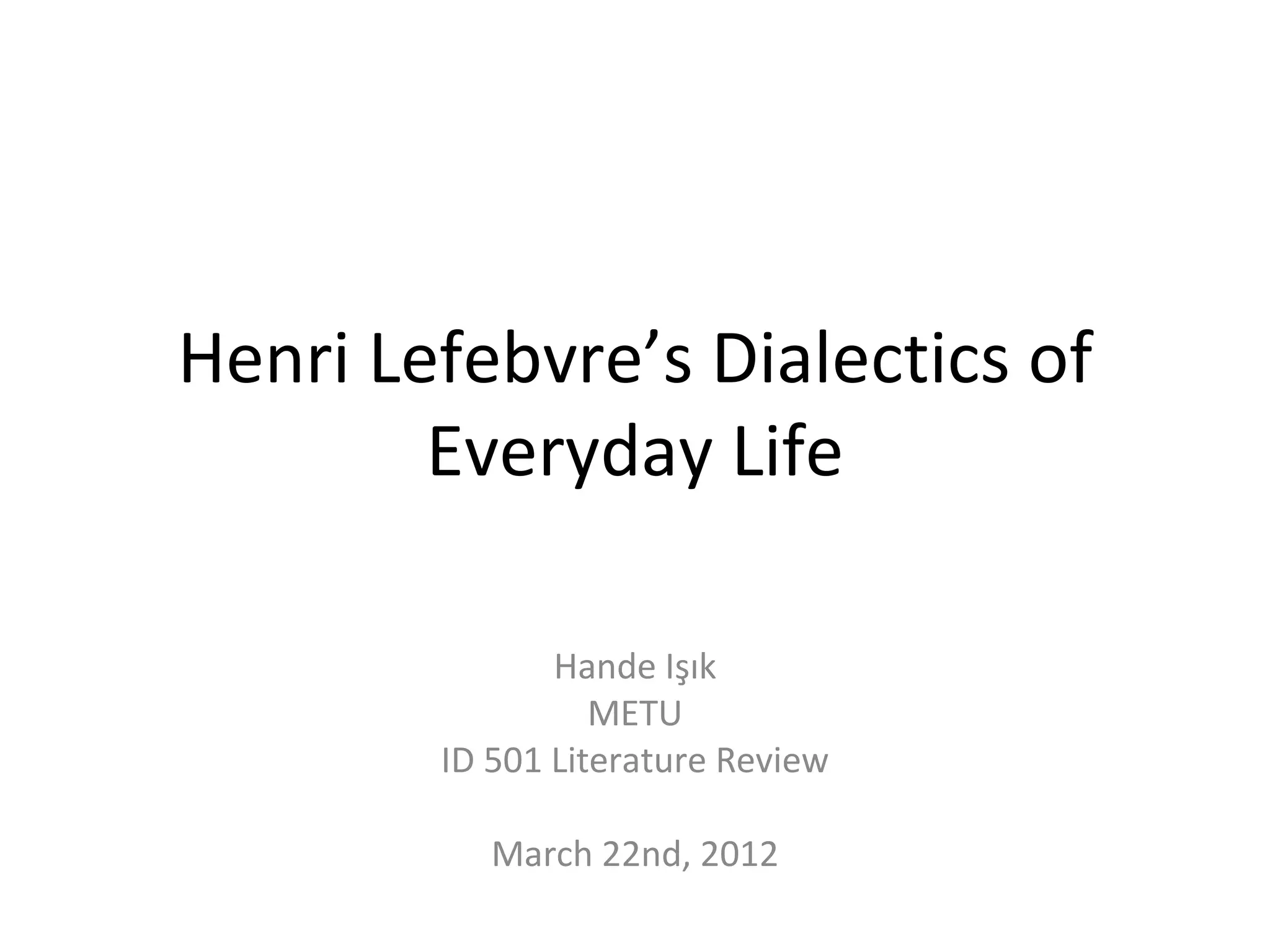 Henri lefebvre’s dialectics of everyday life hi | PPT