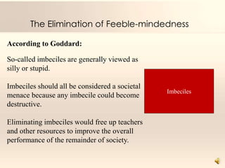 Henry goddard and the elimination of feeble mindedness | PPT