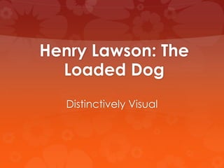 Henry Lawson The Loaded Dog | PPTX