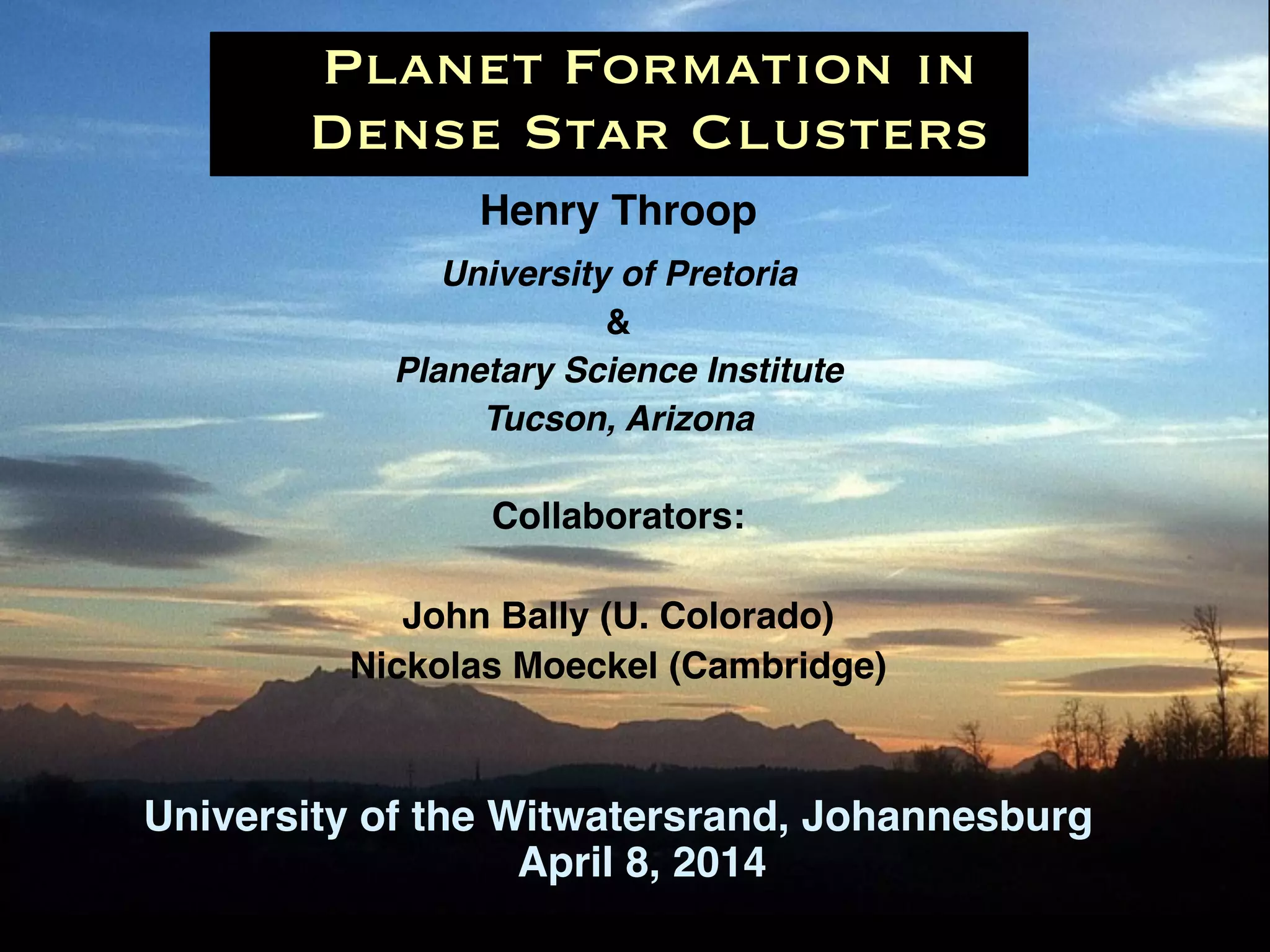 "Planet Formation in Dense Star Clusters" presented by Dr. Henry Throop ...