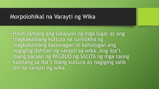 Heograpikal, morpolohikal, at ponolohikal na varayti ng Wika | PPTX
