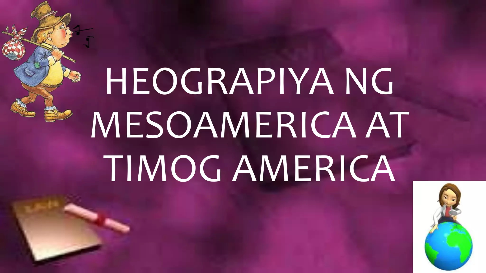Heograpiya ng mesoamerica at timog america | PPTX