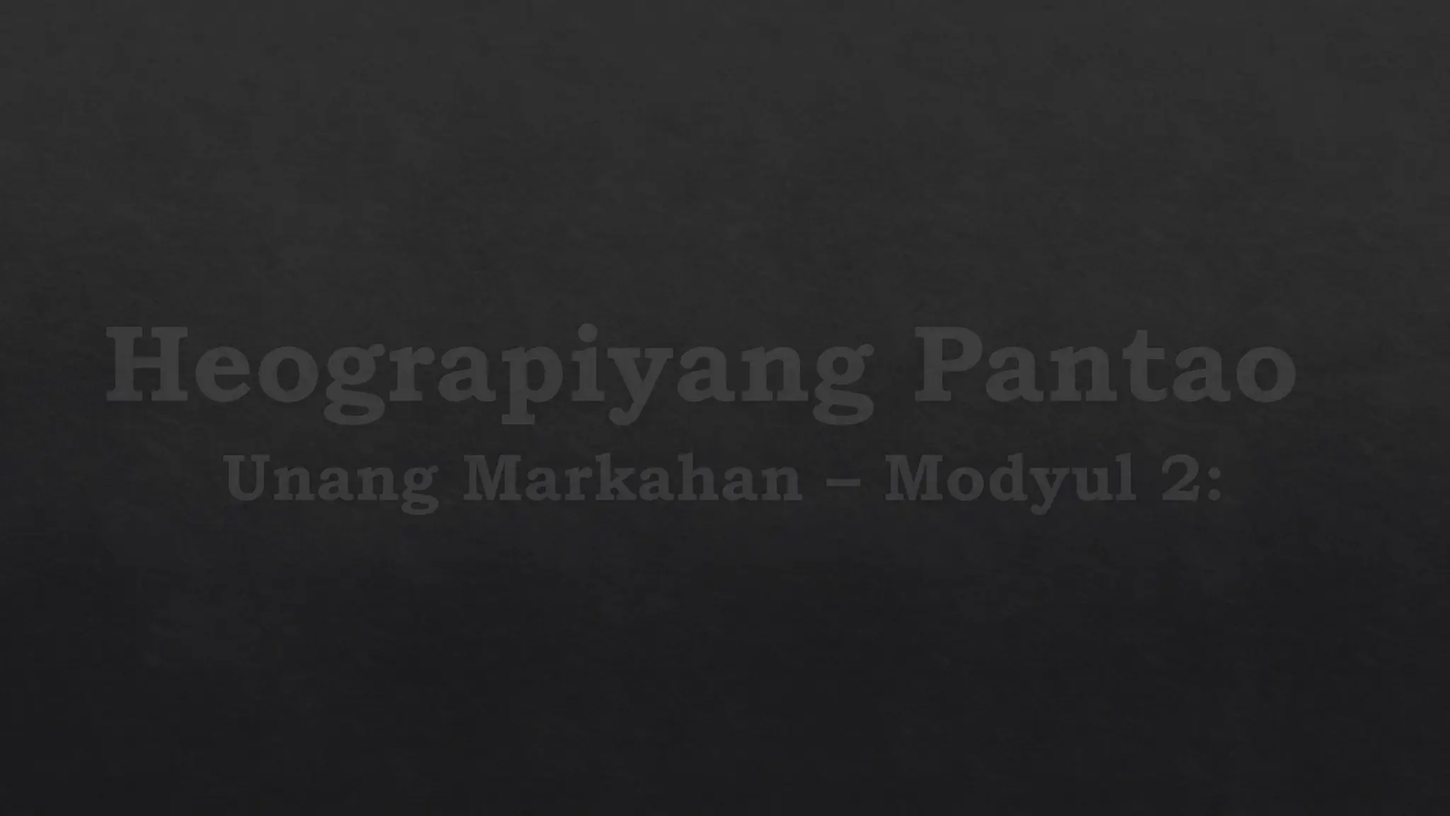 Heograpiyang Pantao Araling Panlipunan Quarter 1 Module 2.pptx