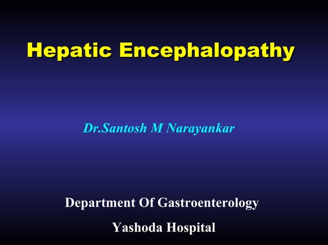 Hepatic Encephalopathy -Pathophysiology,Evaluation And Management | PPT
