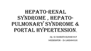HEPATO-RENAL SYNDROME , HEPATO-PULMONARY SYNDROME & PORTAL HYPERTENSION ...