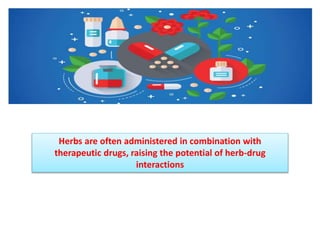 Herbal drug and herb-food interactions | PPTX