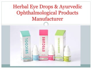 Herbal Eye drops & Ayurvedic ophthalmological products manufacturer | PPT