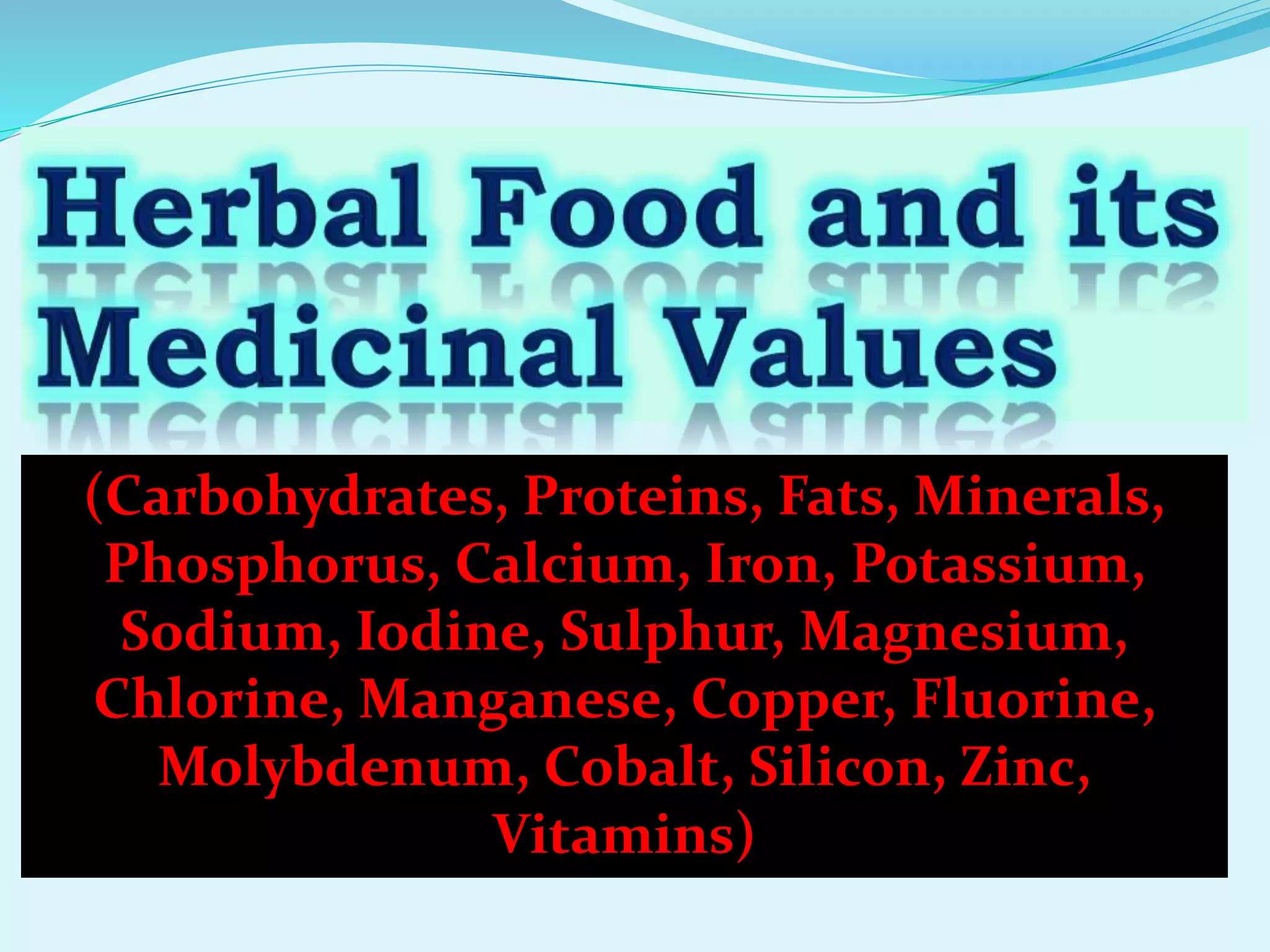 Herbal Foods and its Medicinal Values (CARBOHYDRATES, PROTEINS, FATS ...
