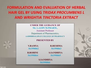 FORMULATION AND EVALUATION OF HERBAL HAIR GEL BY USING TRIDAX ...