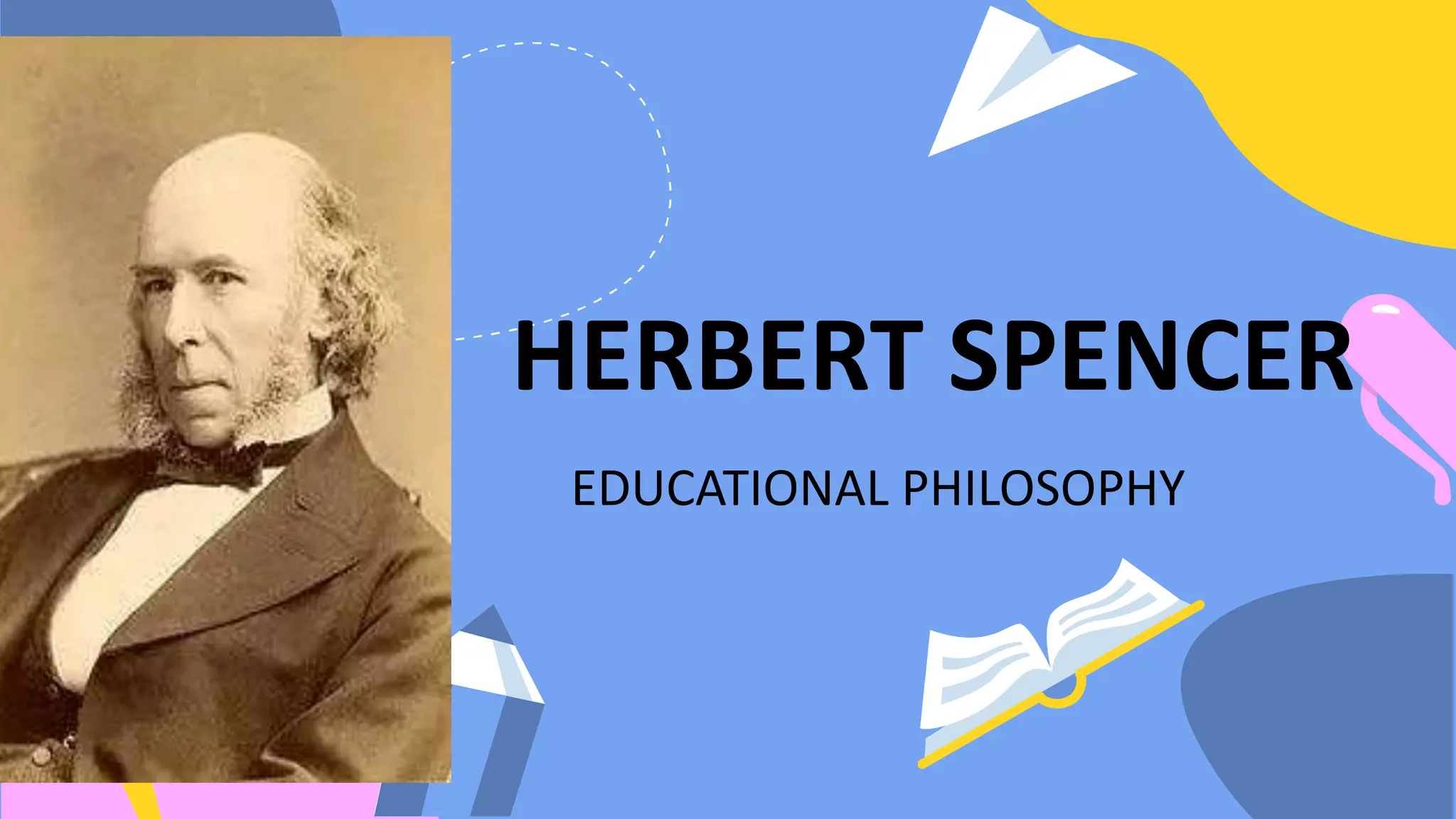 THE EDUCATIONAL PHILOSOPHY OF HERBERT SPENCER.pptx