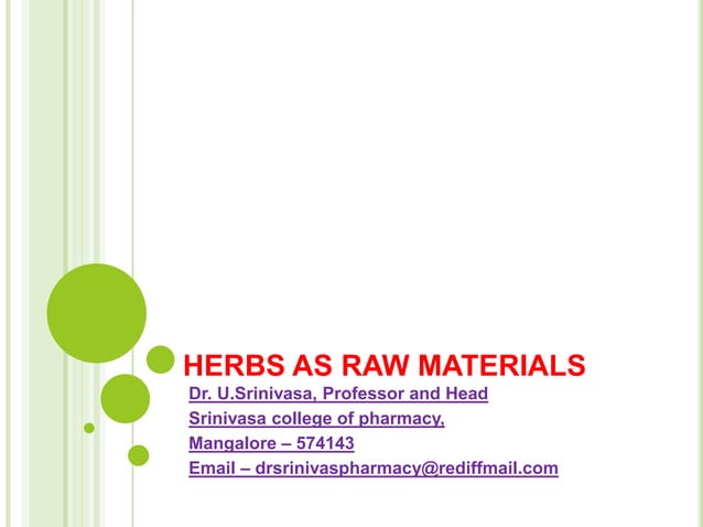 Herbs as raw materials.ppt by Dr.U.Srinivasa, Professor and Head ...
