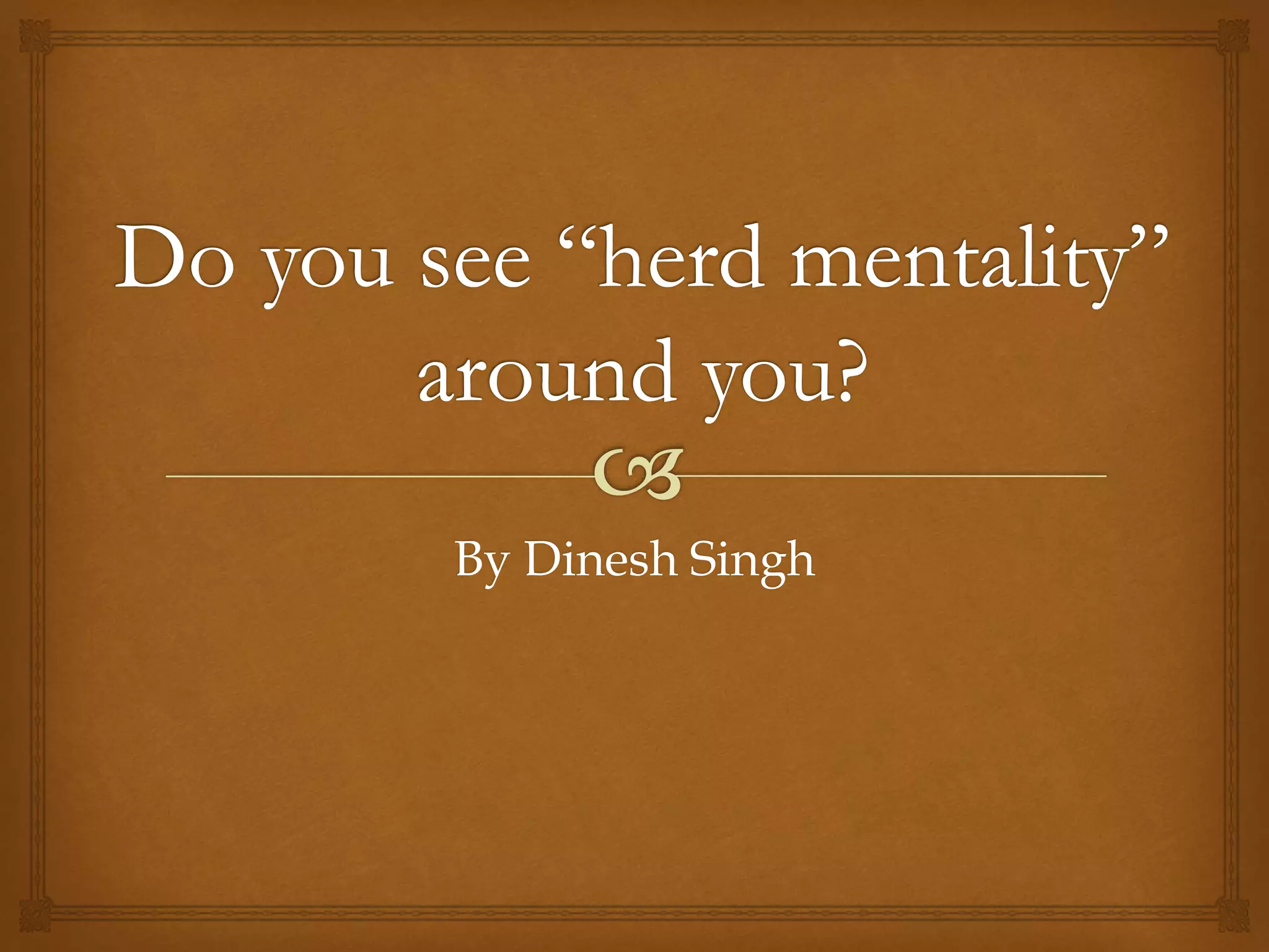 Herd Mentality - Social Acceptance, Conformity and Opportunities | PPTX