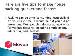 Here are five tips to make house packing quicker and faster.pptx