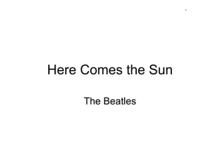 Here comes the sun | PPT