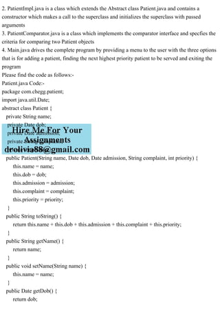 Here is how the code works1. Patient.java is an Abstract Class whi.pdf