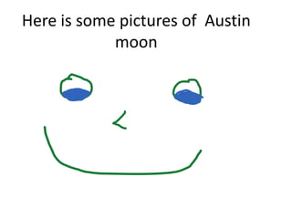Here is some pictures of austin moon | PPT