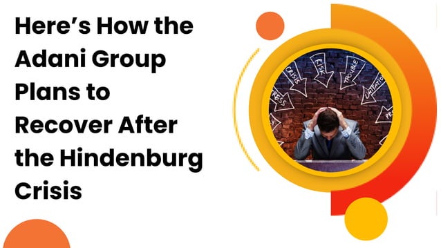 Here’s How the Adani Group Plans to Recover After the Hindenburg Crisis.pptx