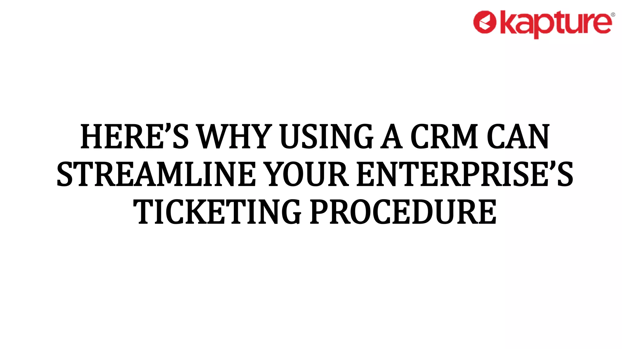 Here’s why using a CRM can streamline your enterprise’s ticketing ...