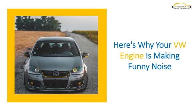 Here's Why Your VW Engine Is Making Funny Noise | PPTX