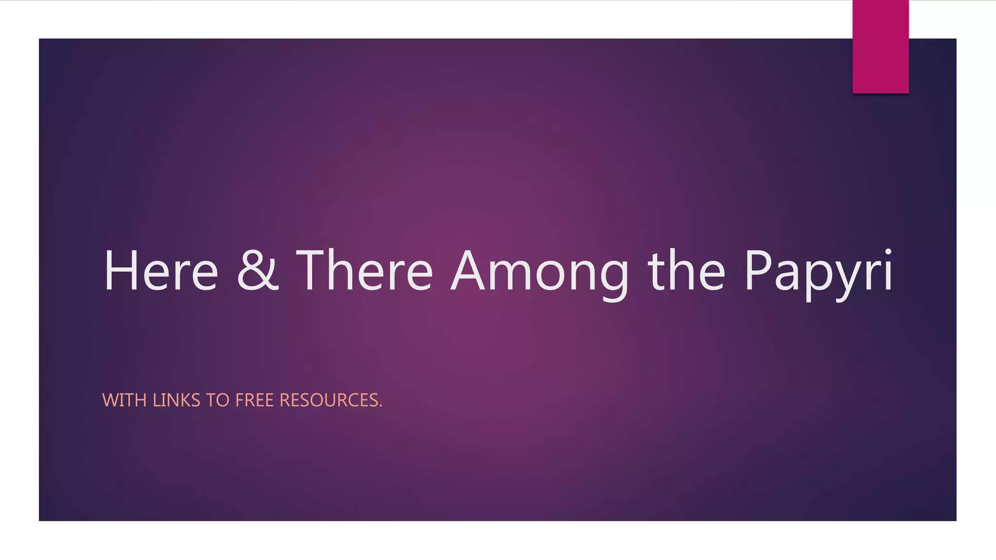 Here & There Among the Papyri | PPT