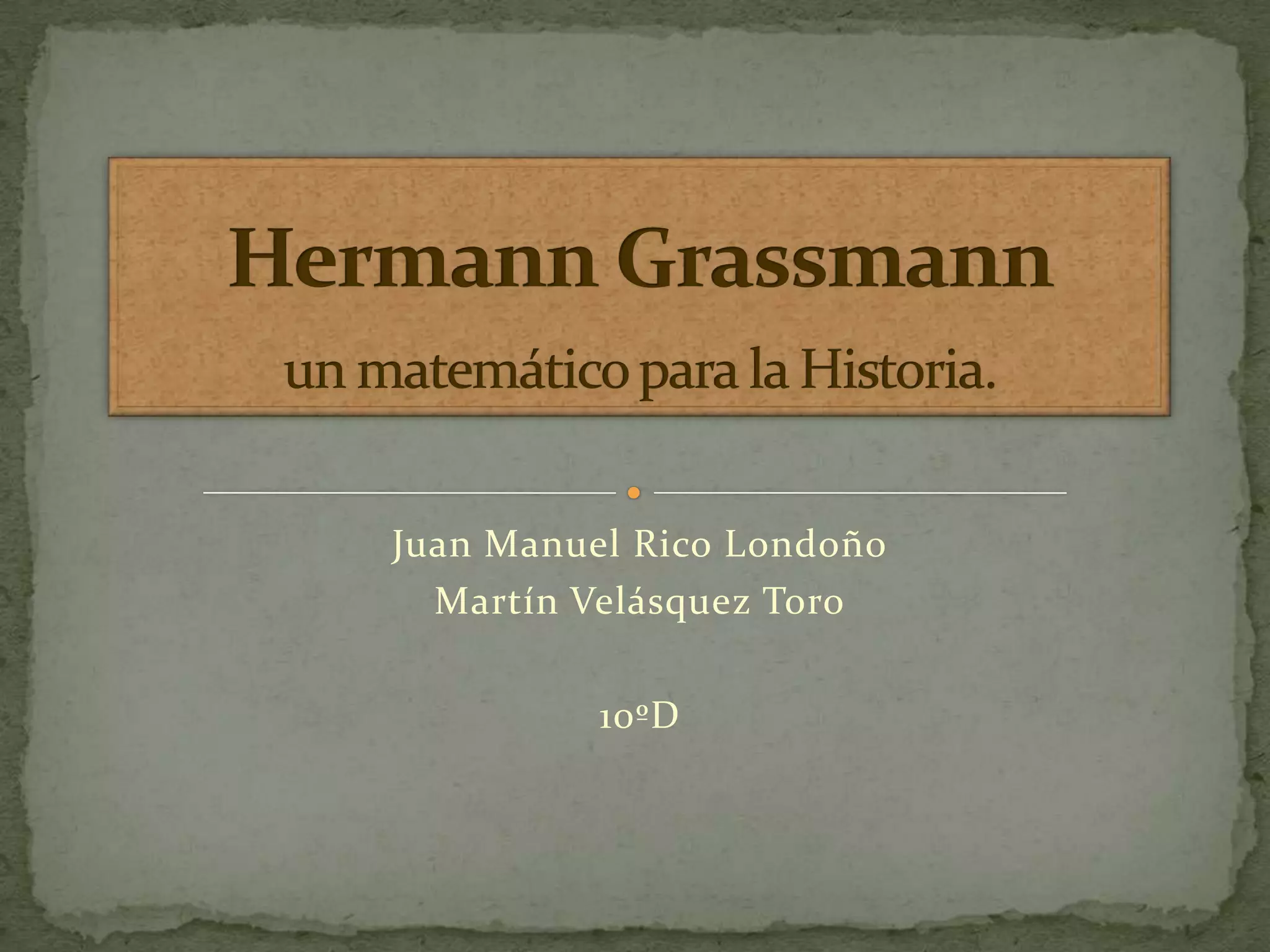 Hermann Grassmann El Matemático Pionero Del Cálculo Multilineal Ppt