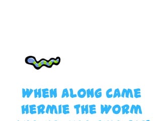 Hermie the worm | PPT