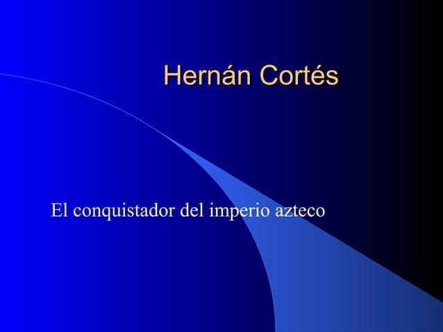 Hernan cortes el conquistador de mexico | PPT