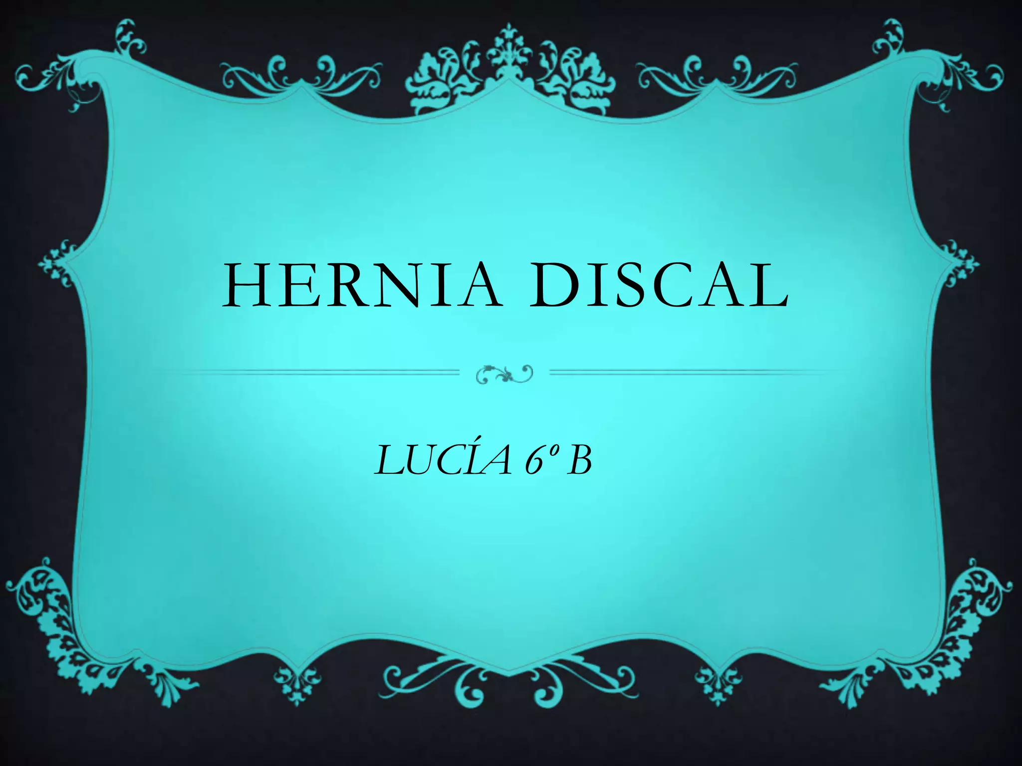 Hernia discal (lucía) | PPTX
