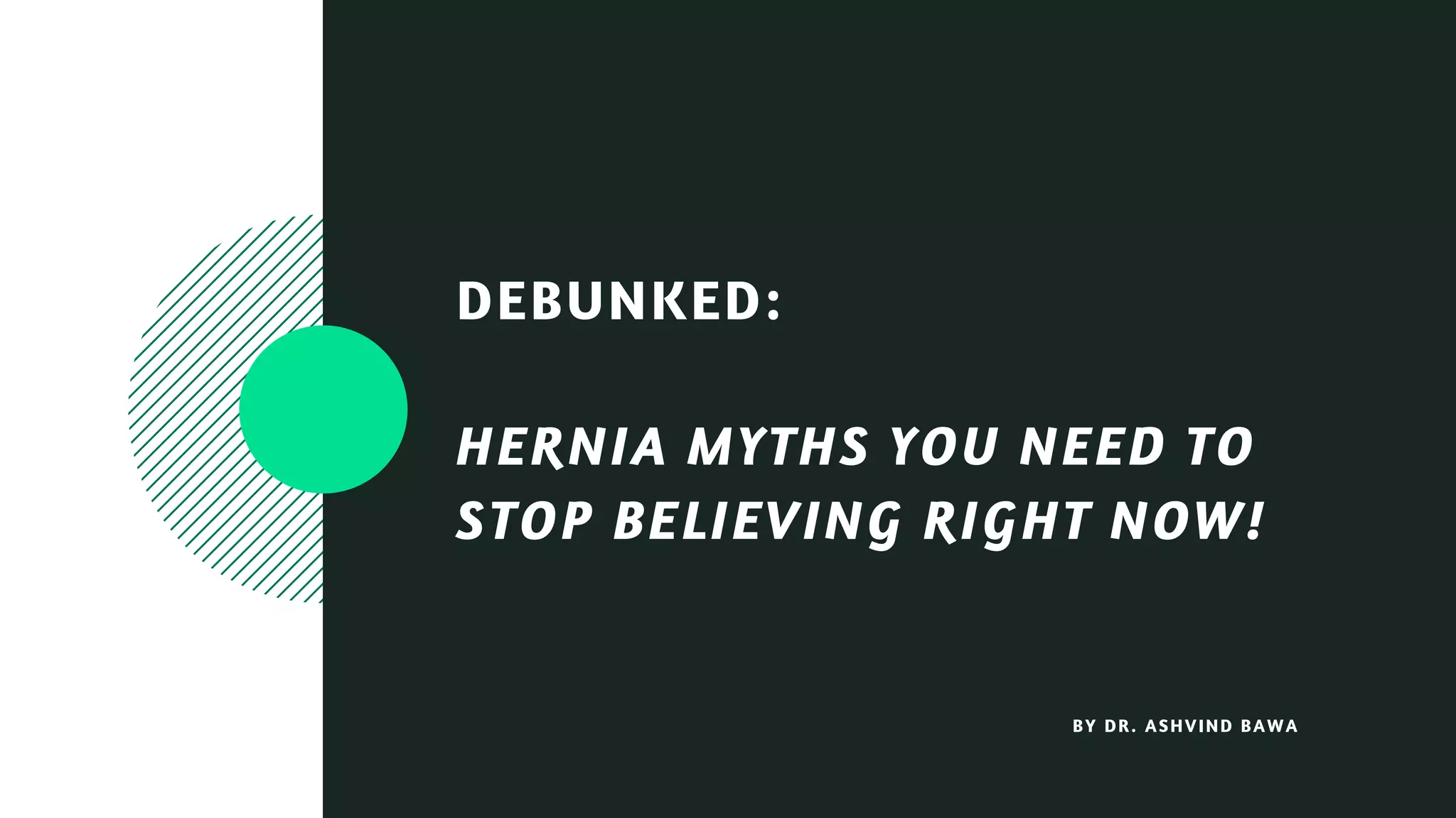 Hernia Myths Debunked by Dr. Ashvind Bawa | PPT