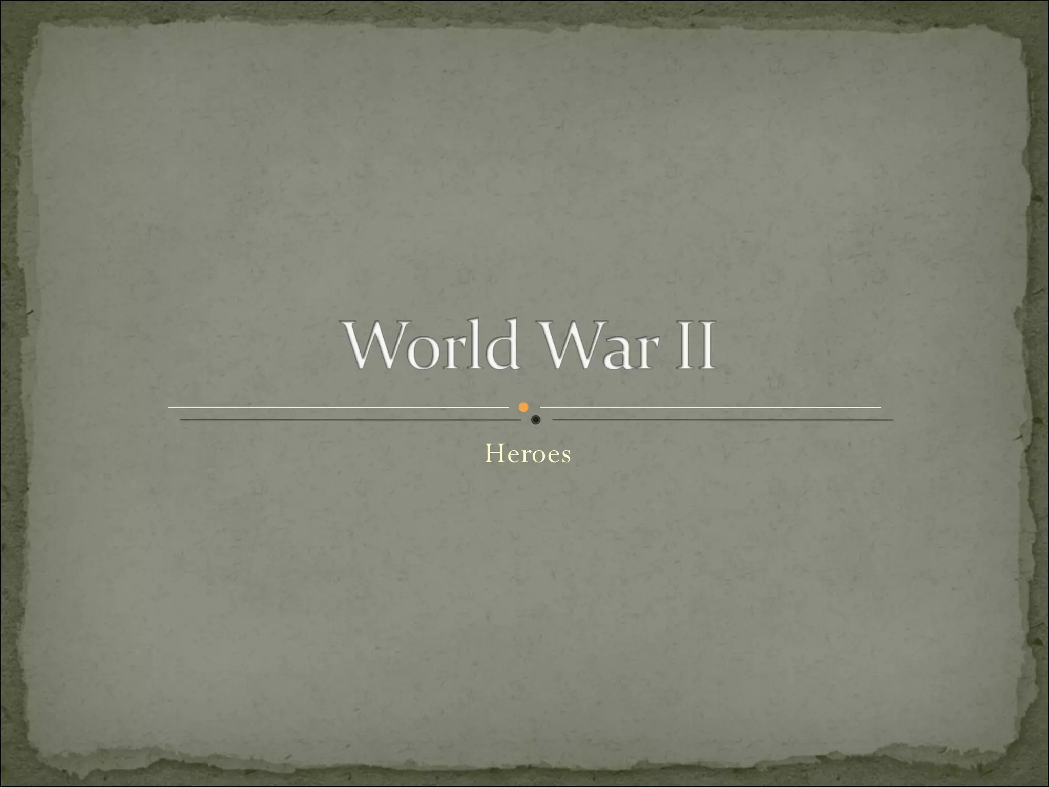 Heroes of World War II | PPT