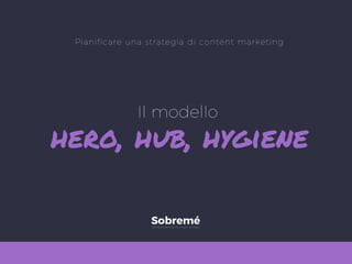 Il modello Hero-Hub-Hygiene | PDF | Marketing and Advertising | Business