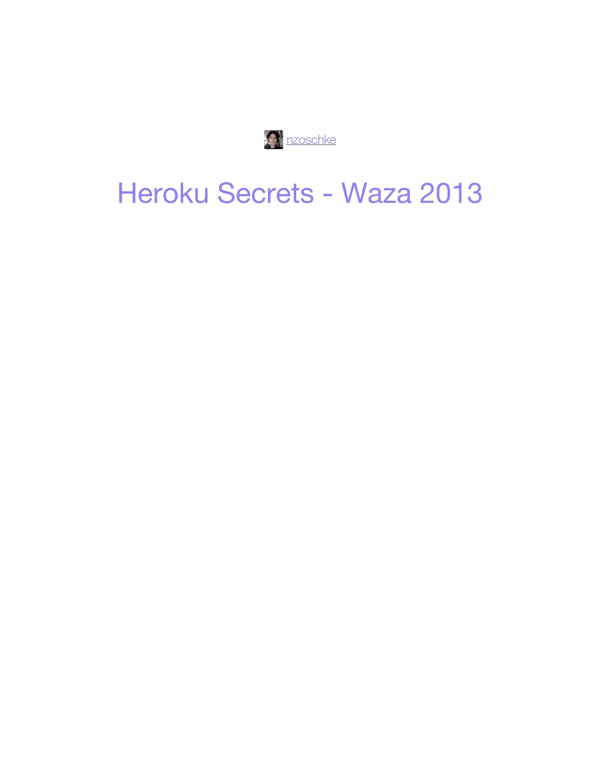 Noah Zoschke at Waza 2013: Heroku Secrets | PDF