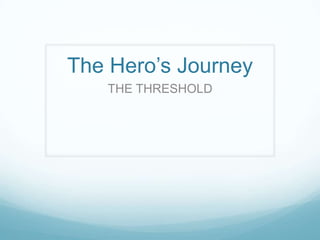 Hero's journey threshold, initiation | PPT