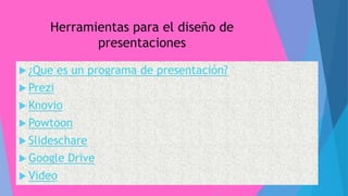 Herramientas para el diseño de presentaciones | PPTX | Computing | Technology & Computing