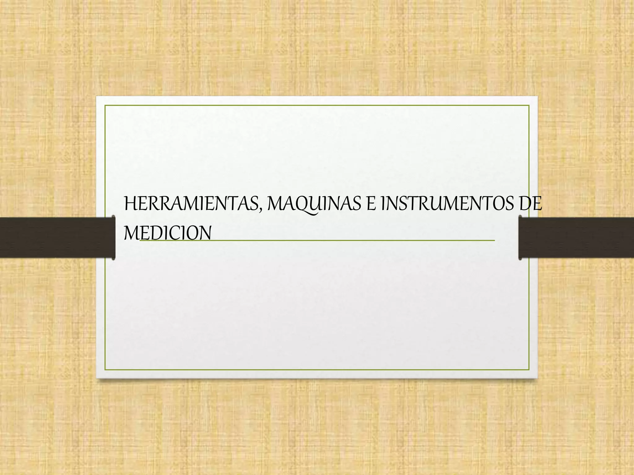 Herramientas maquinas e instrumentos de medicion | PPTX