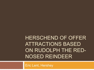 Herschend of Offer Attractions Based on Rudolph the Red-Nosed Reindeer ...